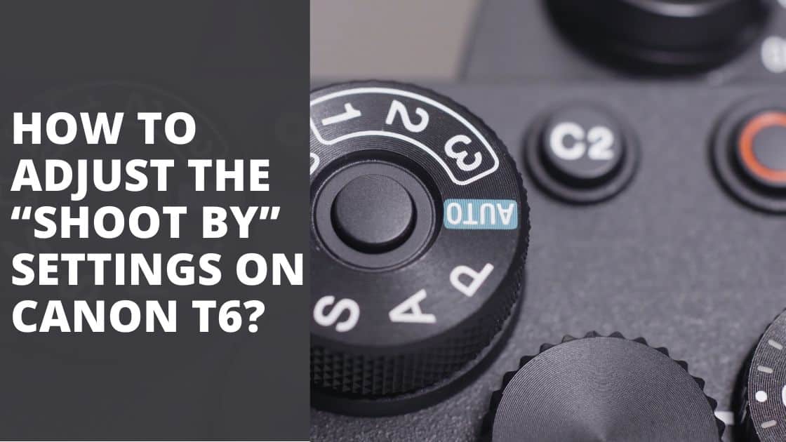 How to Adjust the “Shoot By” and Color Tone Settings on Your Canon EOS Rebel T61300D?