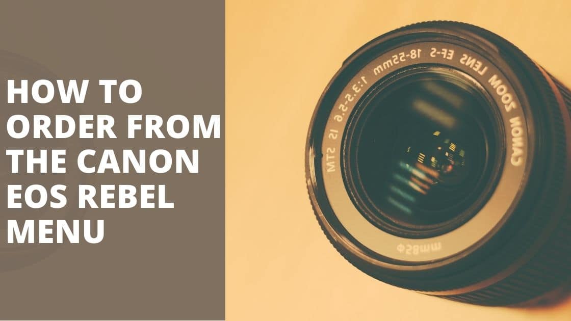 How to Order from the Canon EOS Rebel T7/2000D Camera Menus?
