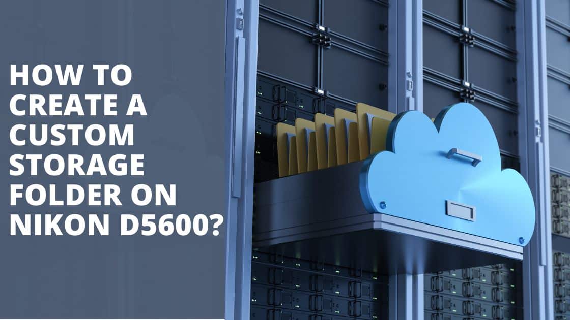 How to Create a Custom Storage Folder on Nikon D5600 - TechnoWifi