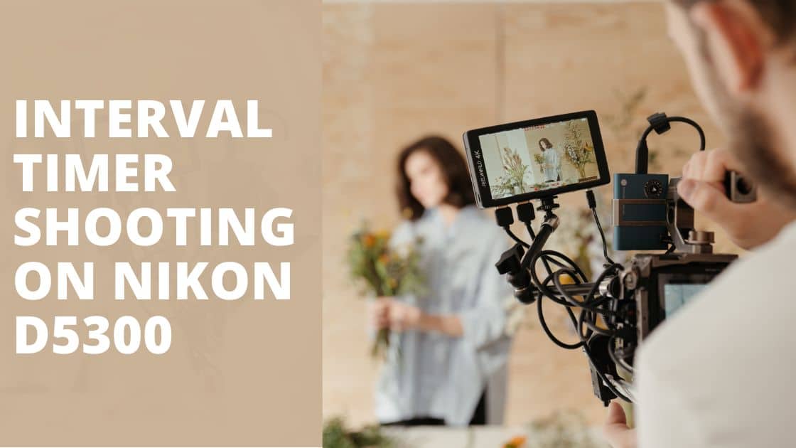 Nikon D5300 Timer: Master Time-Lapse Photography - TechnoWifi