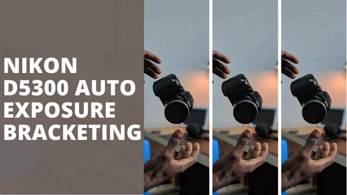 How to Use Nikon D5300 Auto Exposure Bracketing - TechnoWifi