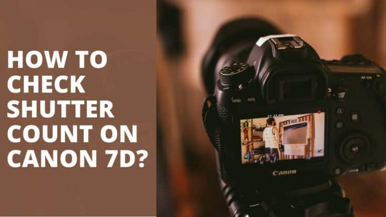 How To Check Shutter Count on Canon 7D? - TechnoWifi
