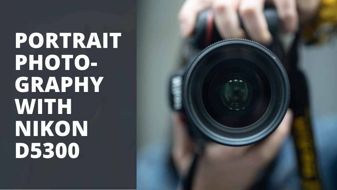 How to Adjust Nikon D5300 Portrait Settings in 4 Steps - TechnoWifi