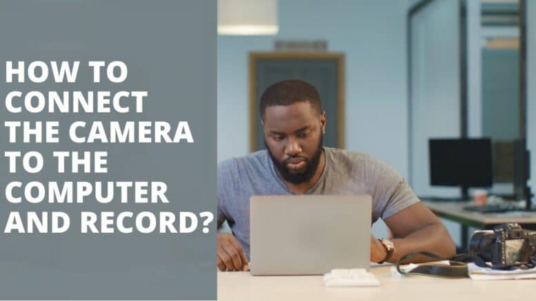How to Connect Camera to Computer and Record - TechnoWifi