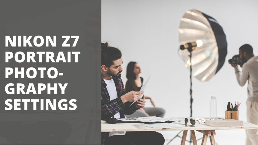 How to adjust Nikon Z7 Portrait Photography settings - TechnoWifi