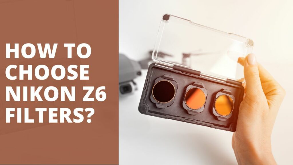 How to choose Nikon Z6 filters - TechnoWifi