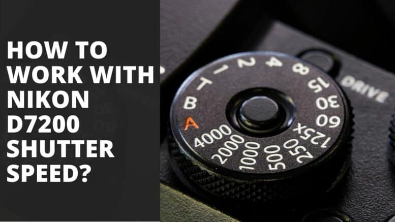 How to work with Nikon D7200 Shutter Speed - TechnoWifi