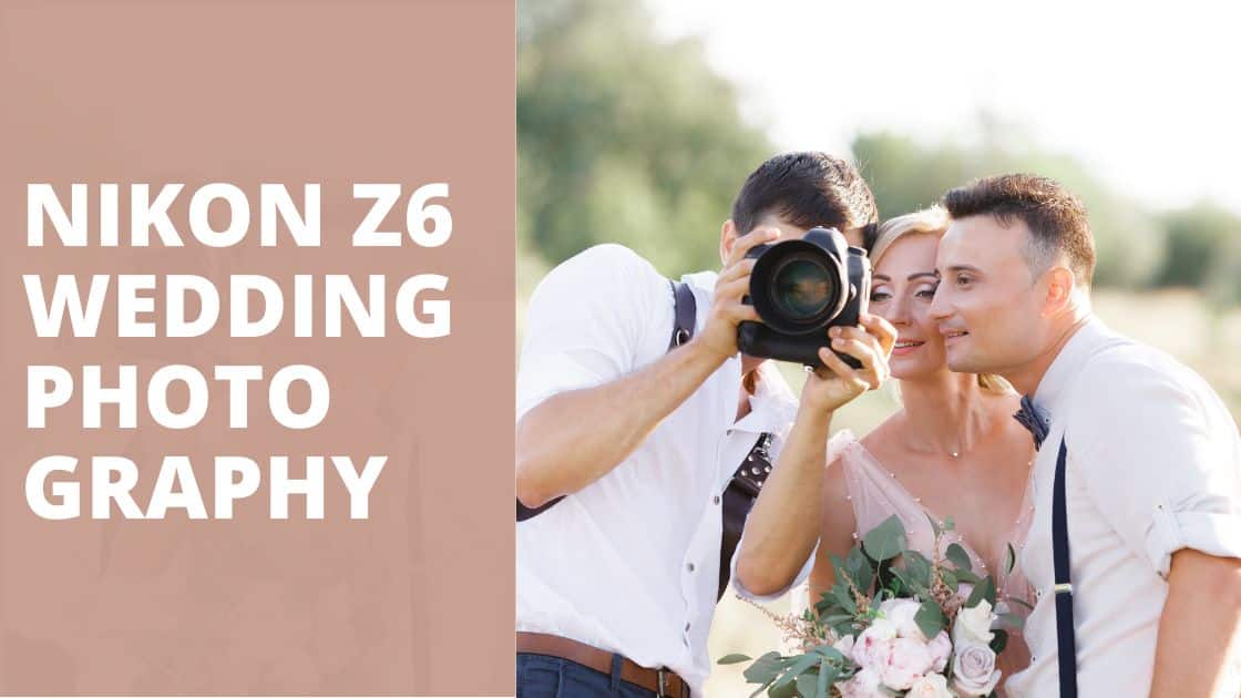 How to configure Nikon Z6 wedding photography? - TechnoWifi