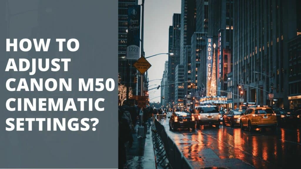 How to Adjust Canon M50 Cinematic Settings? - TechnoWifi