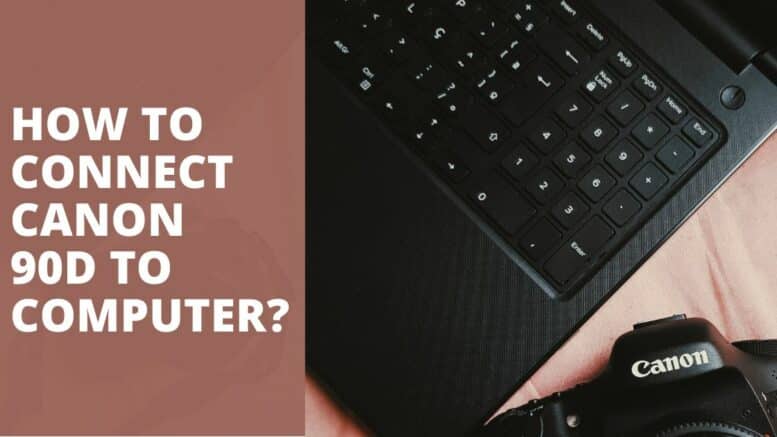 How to Connect Canon 90D to Computer? - TechnoWifi