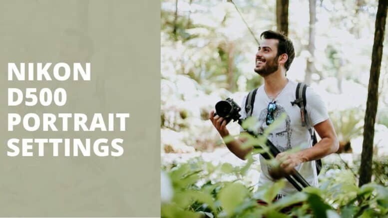 How to work with Nikon D500 Portrait settings? - TechnoWifi
