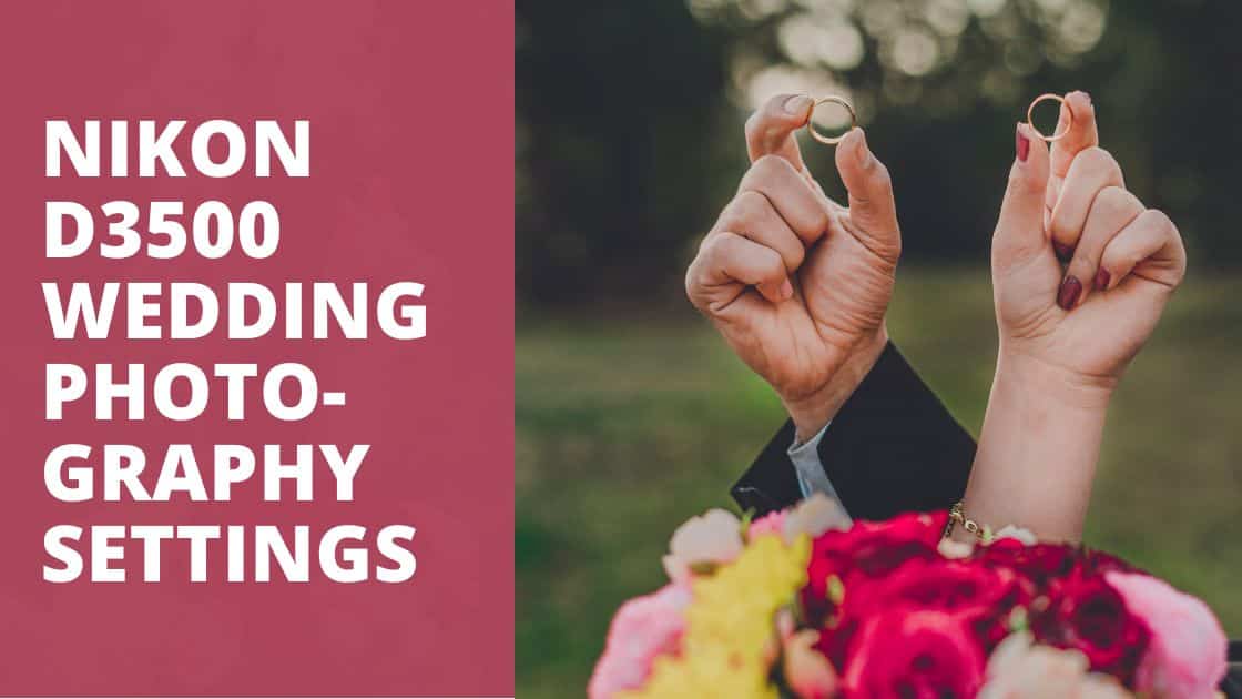 Nikon D3500 wedding photography settings - TechnoWifi