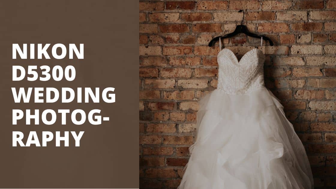 Nikon D5300 wedding photography - TechnoWifi