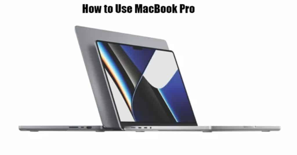 How to Use MacBook Pro? - TechnoWifi