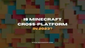 Is Minecraft Cross-Platform In 2023? - TechnoWifi