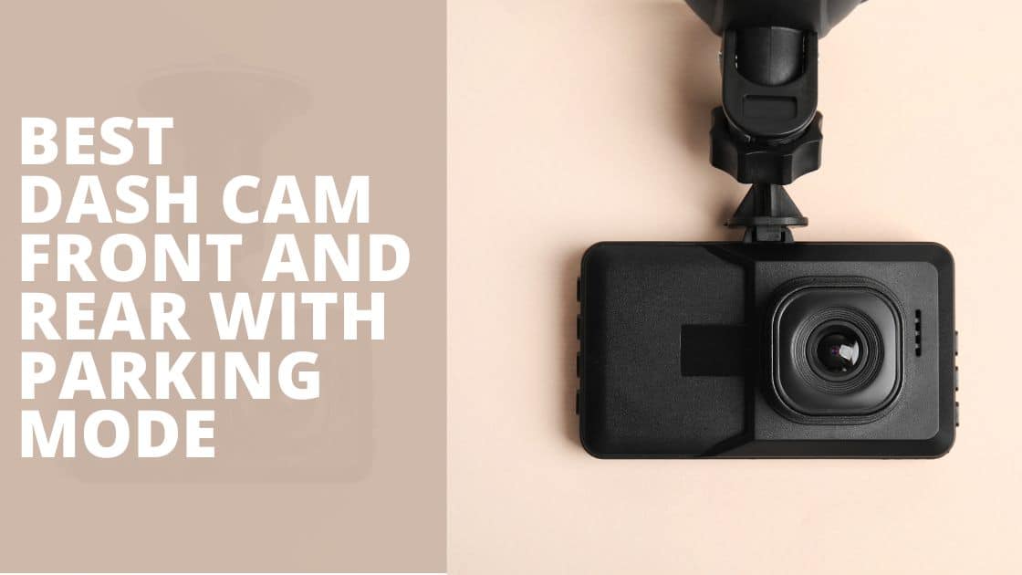 Discover the Best Dash Cam Front and Rear With Parking Mode - TechnoWifi