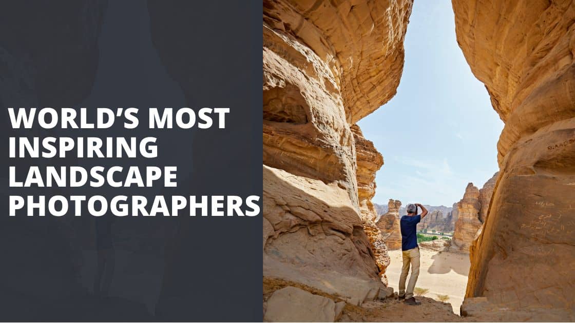 World’s 7 Best Landscape Photographers - TechnoWifi
