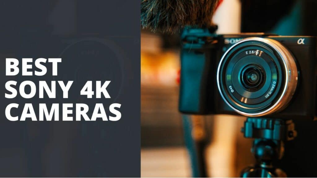 5 of The Best Sony 4k Cameras - TechnoWifi