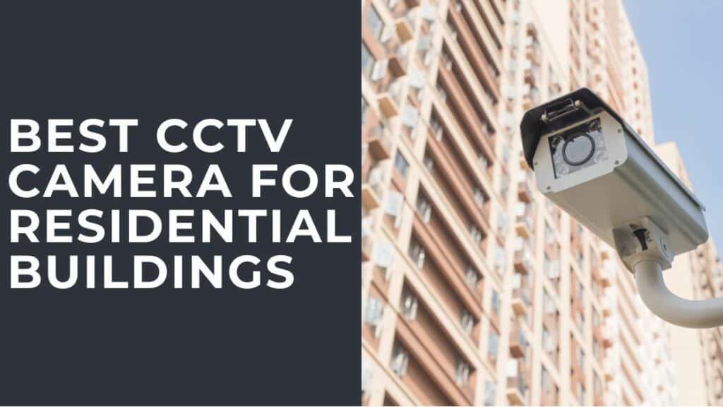5 Best CCTV Camera for Residential Buildings - TechnoWifi