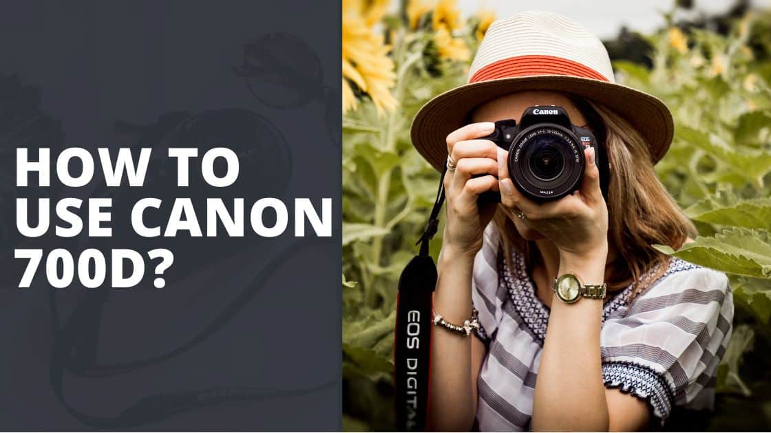 How To Use Canon 700D: Essential Tips and Tricks - TechnoWifi