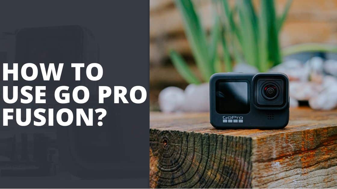 How To Use Go Pro Fusion Like a Pro - TechnoWifi