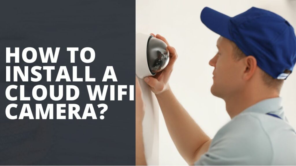 How to Install a Cloud Wifi camera? - TechnoWifi