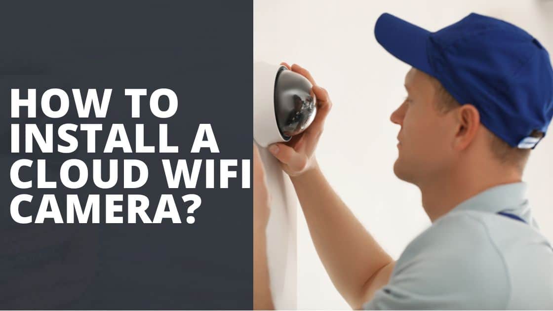 How to Install a Cloud Wifi Camera Easily - TechnoWifi
