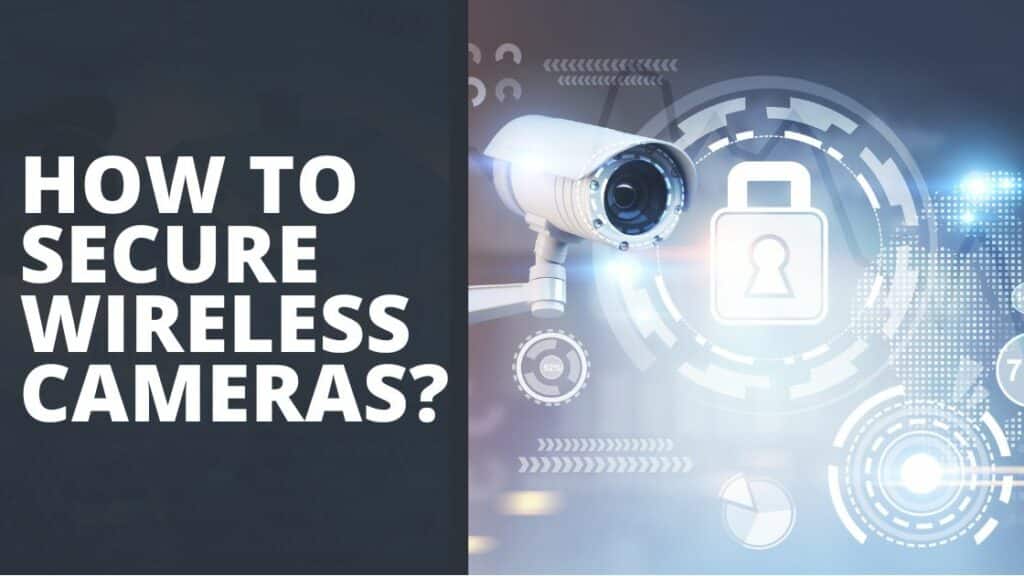 7 Ways to Secure Wireless Cameras - TechnoWifi