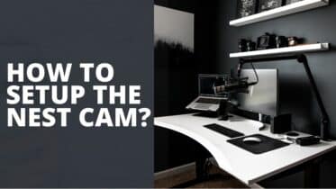 How to Setup The Nest Cam? - TechnoWifi