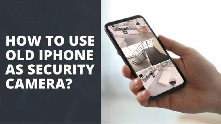 How to Use Old iPhone as Security Camera? - TechnoWifi