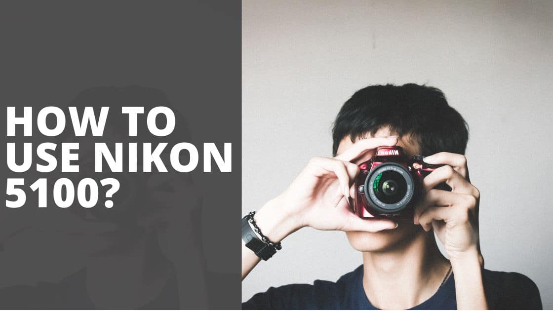 How to use Nikon 5100 - TechnoWifi