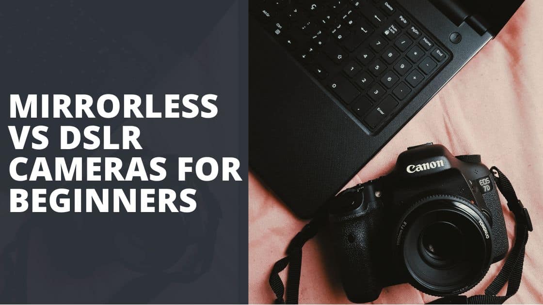 Mirrorless vs DSLR Cameras: Key Differences Explained