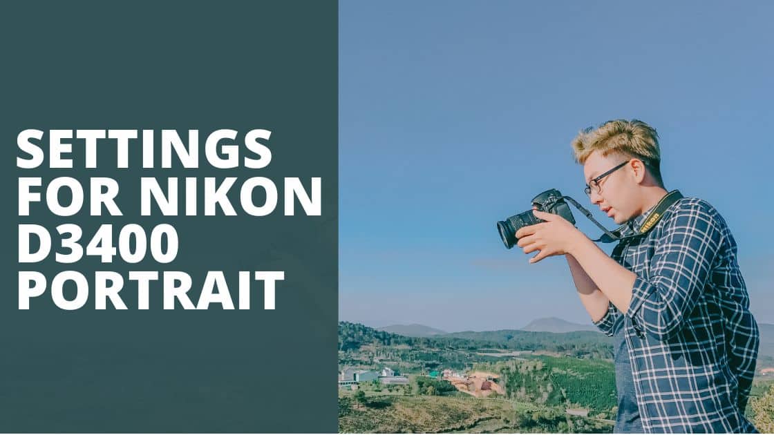 Best Settings For Nikon D3400 Portrait - TechnoWifi