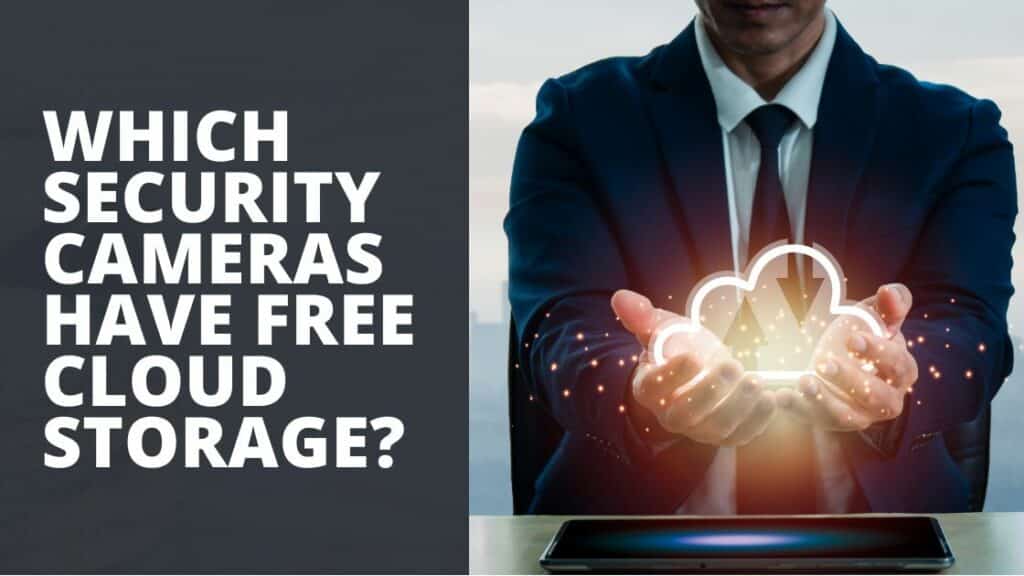 Which Security Cameras Have Free Cloud Storage? - TechnoWifi